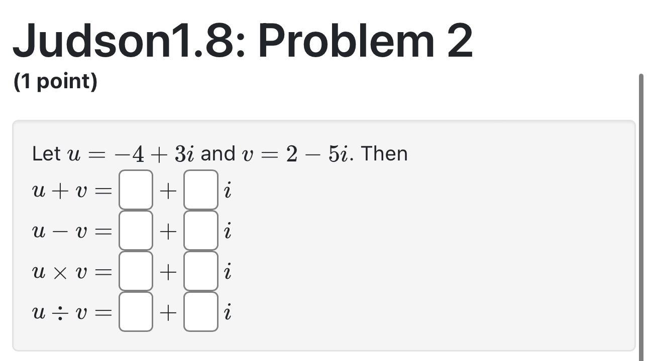 Solved Judson1.8: Problem 2(1 point)Let u=-4+3i and v=2-5i. | Chegg.com Solved Judson1.8: Problem 2(1 point)Let u=-4+3i and v=2-5i. | Chegg.com