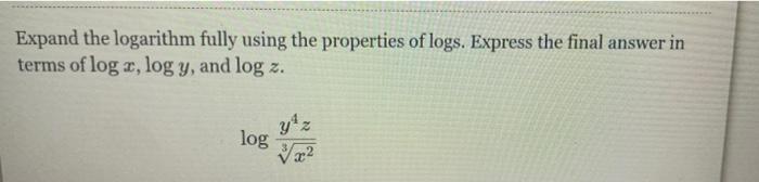Solved Expand the logarithm fully using the properties of | Chegg.com
