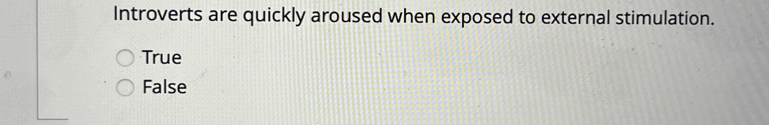 Solved Introverts are quickly aroused when exposed to | Chegg.com