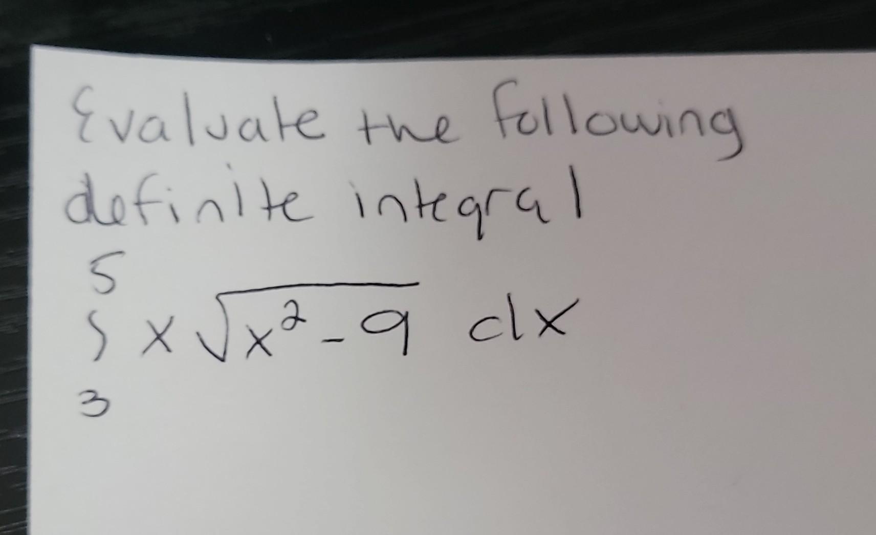 Solved Evaluate the following definite integral ∫35xx2−9dx | Chegg.com