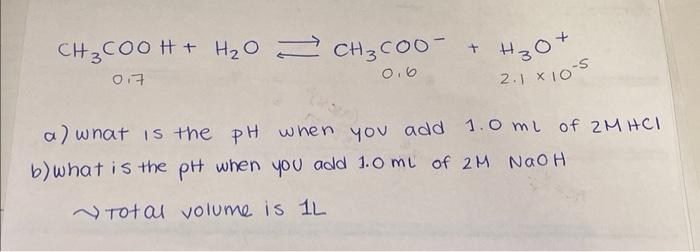 Solved CH3COOH+H2O⇄CH3COO−+H3O+0.70.62.1×10−5 compute pH: a) | Chegg.com