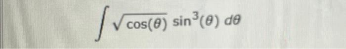 Solved ∫cos(θ)sin3(θ)dθ | Chegg.com