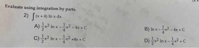 Solved Evaluate using integration by parts. 2) ∫(x+4)lnxdx | Chegg.com
