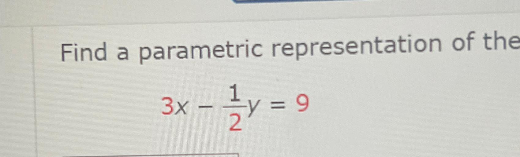 Solved Find a parametric representation of3x-12y=9 | Chegg.com