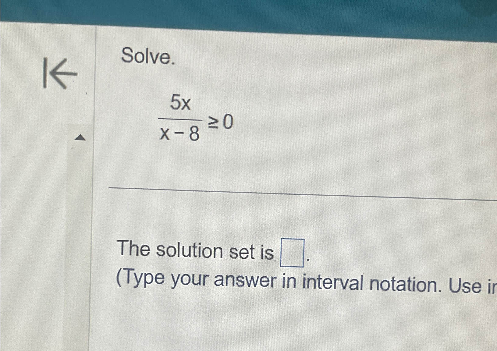 Solved Solve.5xx-8≥0The solution set is(Type your answer in | Chegg.com