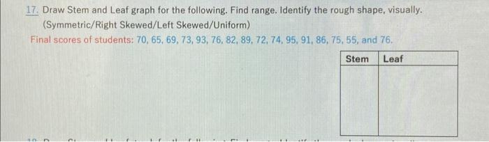 Solved 17. Draw Stem and Leaf graph for the following. Find | Chegg.com