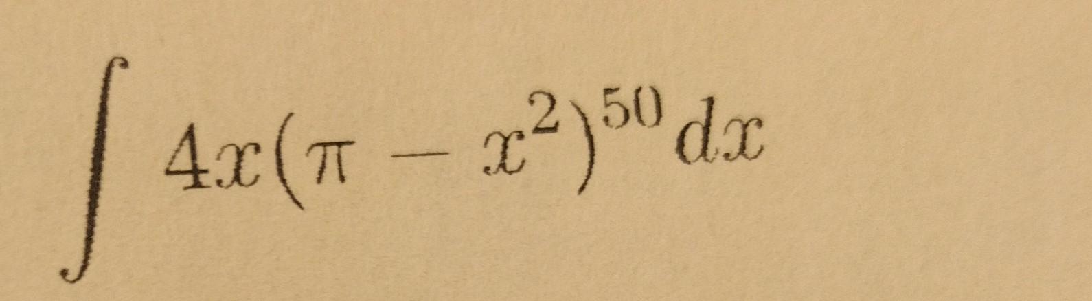 ∫4x(π−x2)50dx | Chegg.com