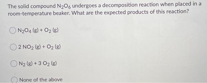 Solved The solid Compund N2O6 undergoes a decomposition | Chegg.com
