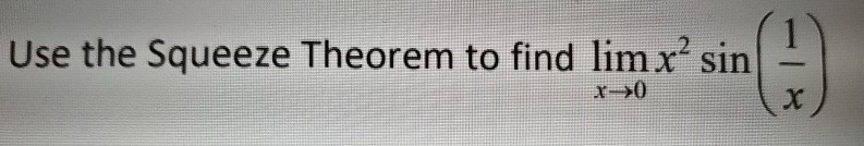 Solved Use the Squeeze Theorem to find lim x’ sin x >0 | Chegg.com
