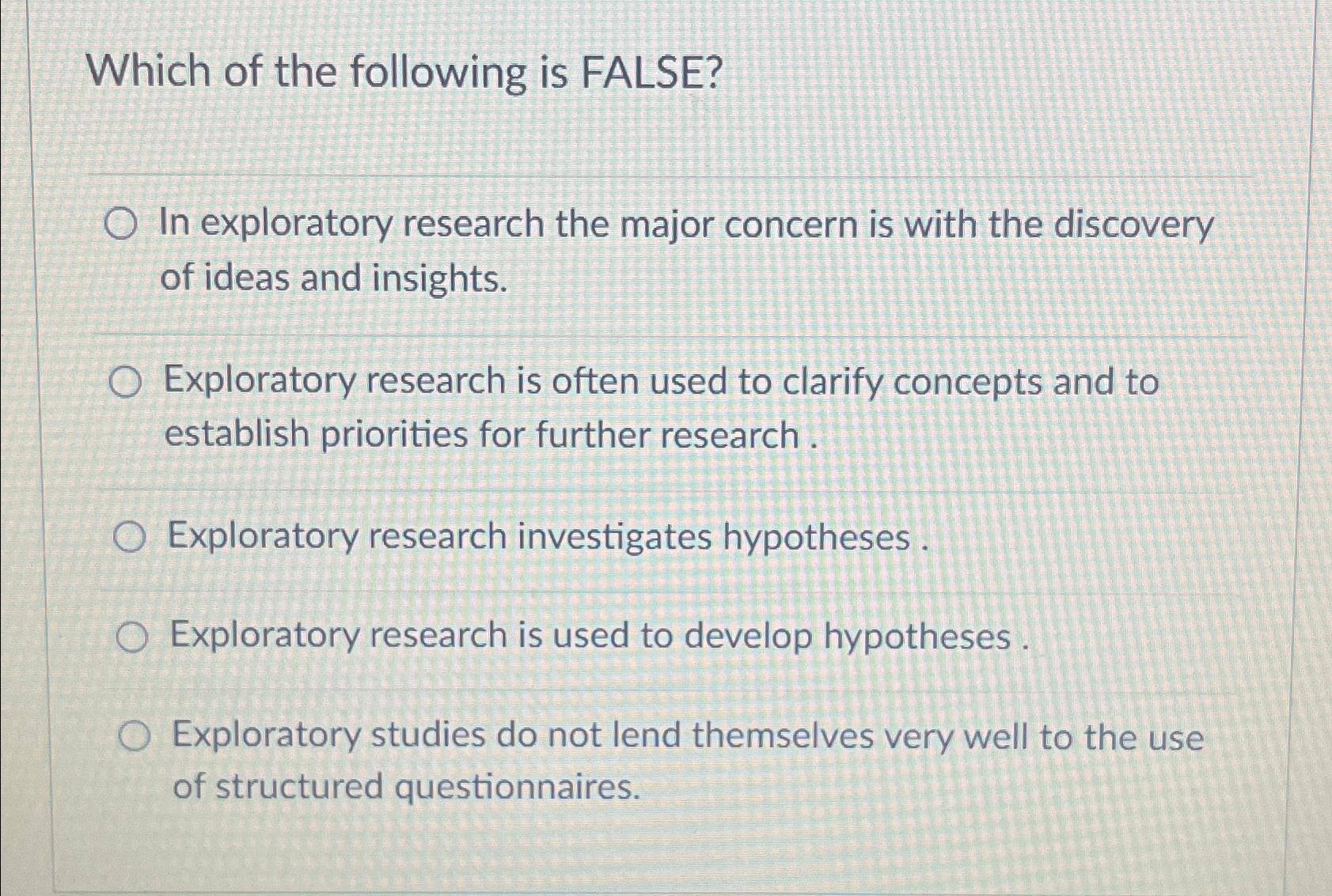 Solved Which of the following is FALSE?In exploratory | Chegg.com