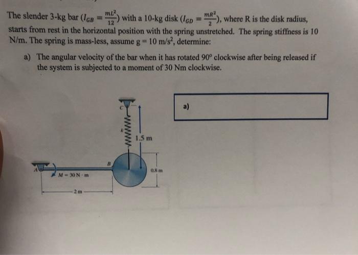 Solved The slender 3−kg bar (IGB=12mL2) with a 10−kg disk | Chegg.com