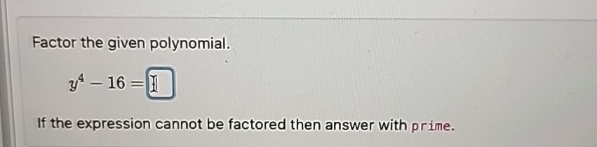Solved Factor the given polynomial.y4-16=If the expression | Chegg.com