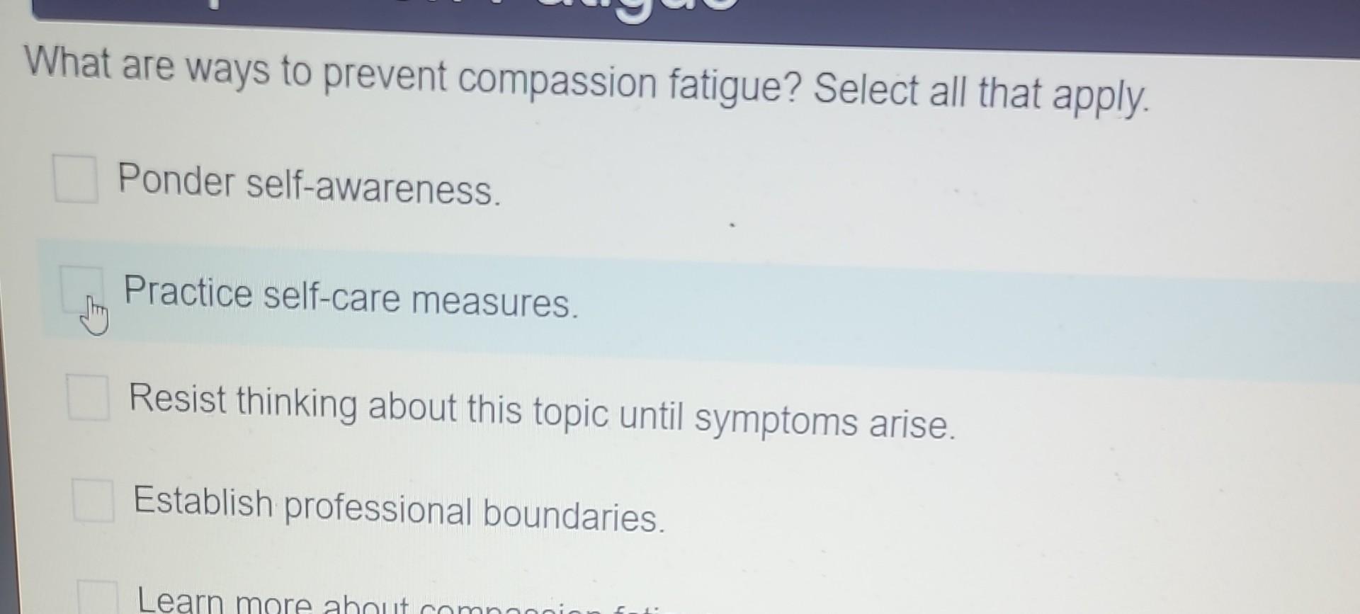 What are ways to prevent compassion fatigue? Select | Chegg.com