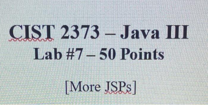 CIST 2373 – Java III Lab #7 – 50 Points [More JSPs) | Chegg.com