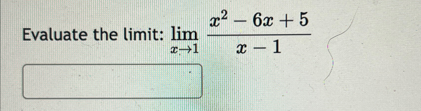 Solved Evaluate the limit: limx→1x2-6x+5x-1 | Chegg.com
