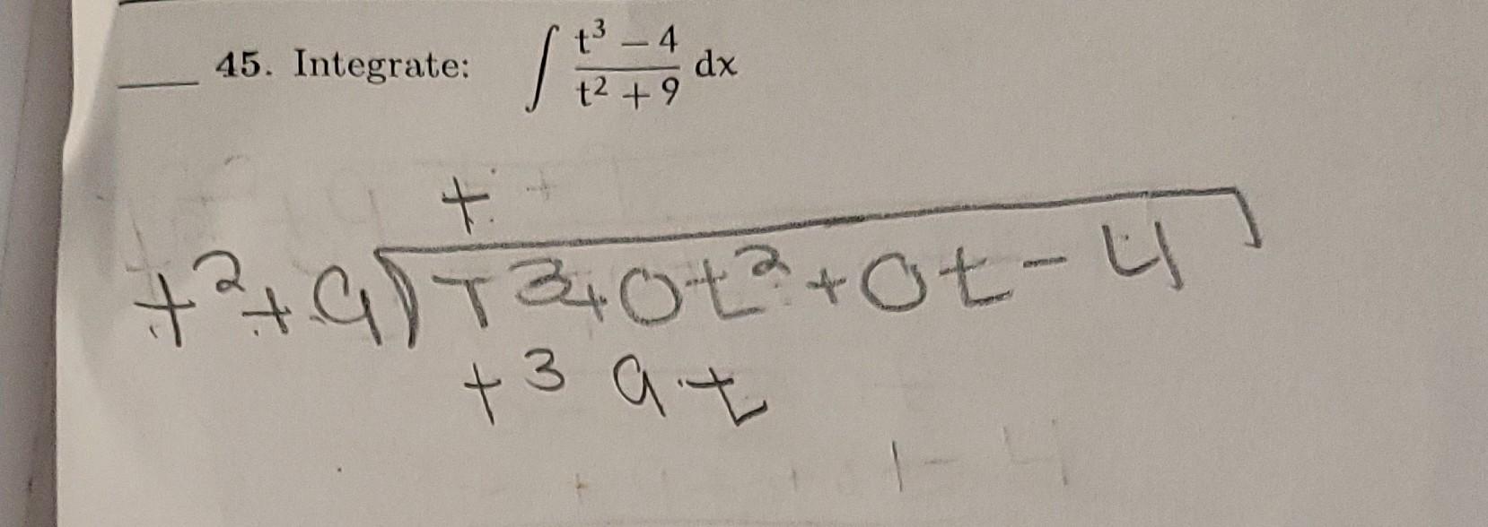 Solved 45. Integrate: ∫t2+9t3−4dx \[ \begin{array}{c} t ^ { | Chegg.com