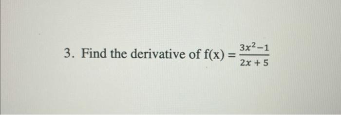 Solved 3. Find the derivative of f(x)=2x+53x2−1 | Chegg.com
