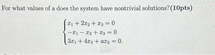 Solved For what values of a does the system have nontrivial | Chegg.com
