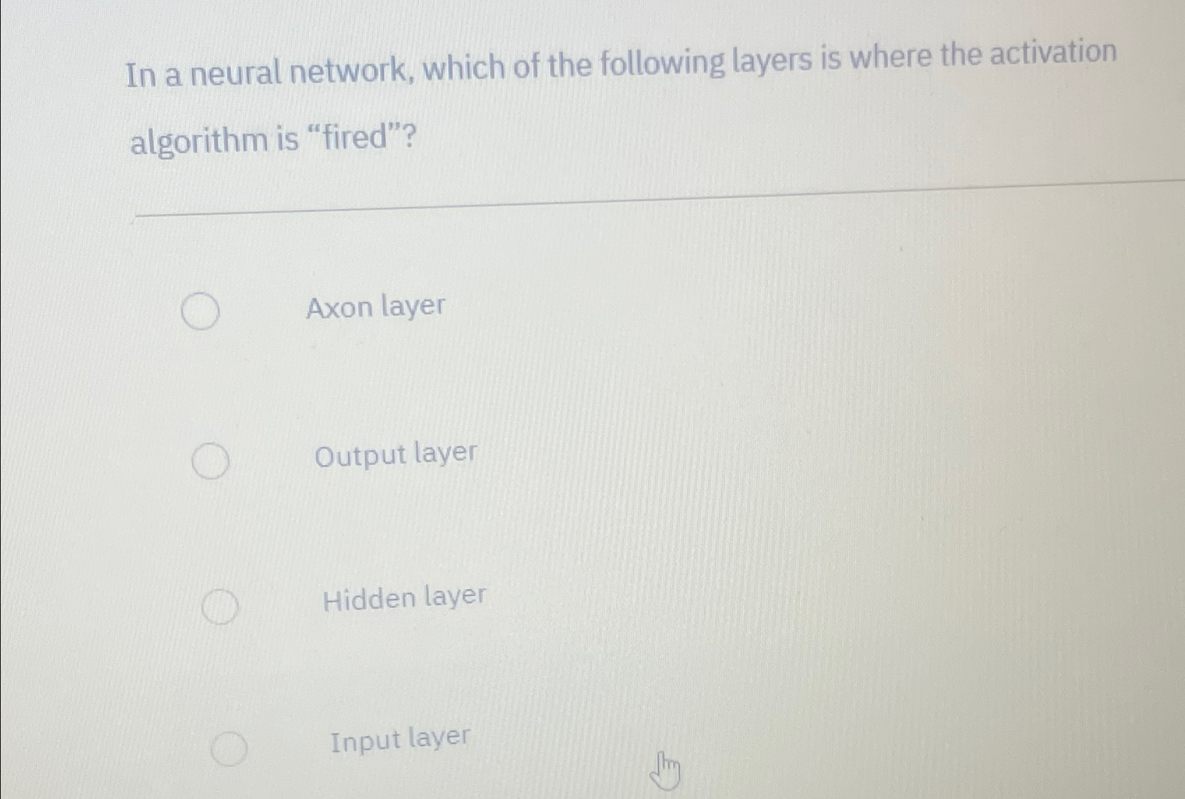 Solved In a neural network, which of the following layers is | Chegg.com