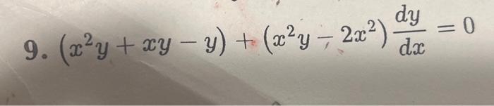 Solved 9. (x2y+xy−y)+(x2y−2x2)dxdy=0 | Chegg.com