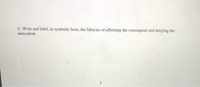 Solved 4. Write and label, in symbolic form, the fallacies | Chegg.com