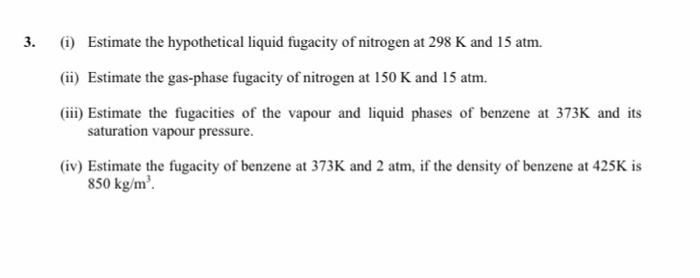 Solved 3. (i) Estimate the hypothetical liquid fugacity of | Chegg.com