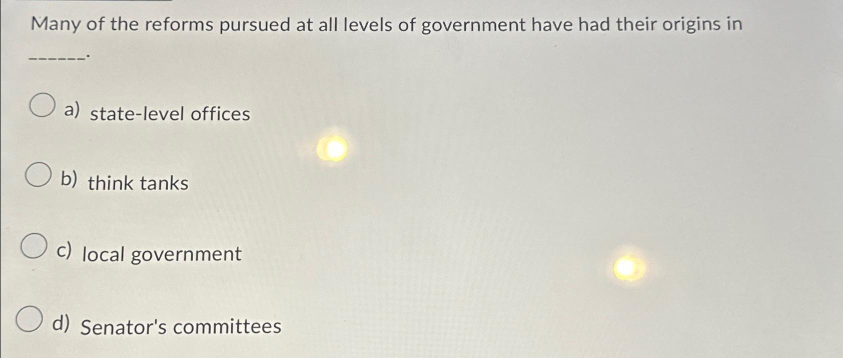 Solved Many of the reforms pursued at all levels of | Chegg.com