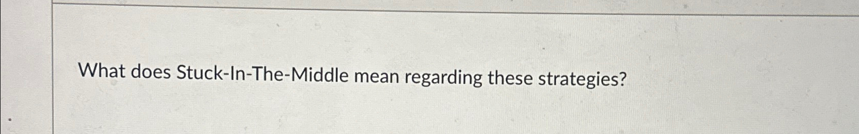 Solved What does Stuck-In-The-Middle mean regarding these | Chegg.com