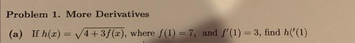 Solved Problem 1. More Derivatives (a) If h(x)=4+3f(x), | Chegg.com