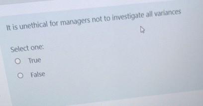 Solved It is unethical for managers not to investigate all | Chegg.com