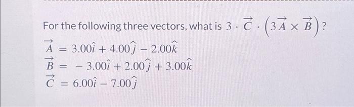 Solved For the following three vectors, what is 3. (3Ả× B)? | Chegg.com