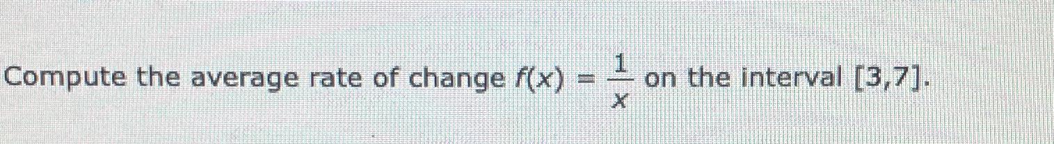 Solved Compute the average rate of change f(x)=1x ﻿on the | Chegg.com