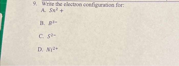 Solved 9. Write the electron configuration for: A. Sn2+ B. | Chegg.com