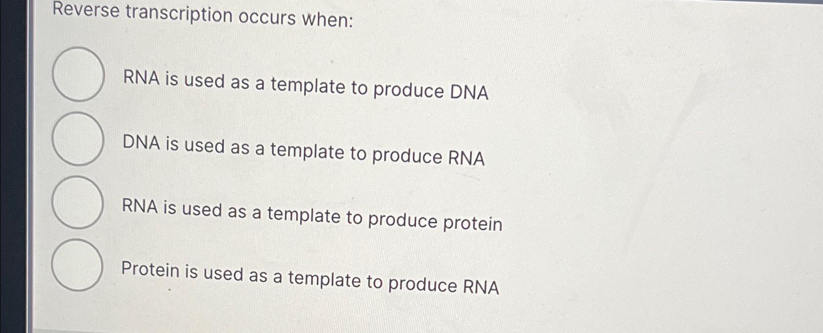 Solved Reverse transcription occurs when:RNA is used as a | Chegg.com