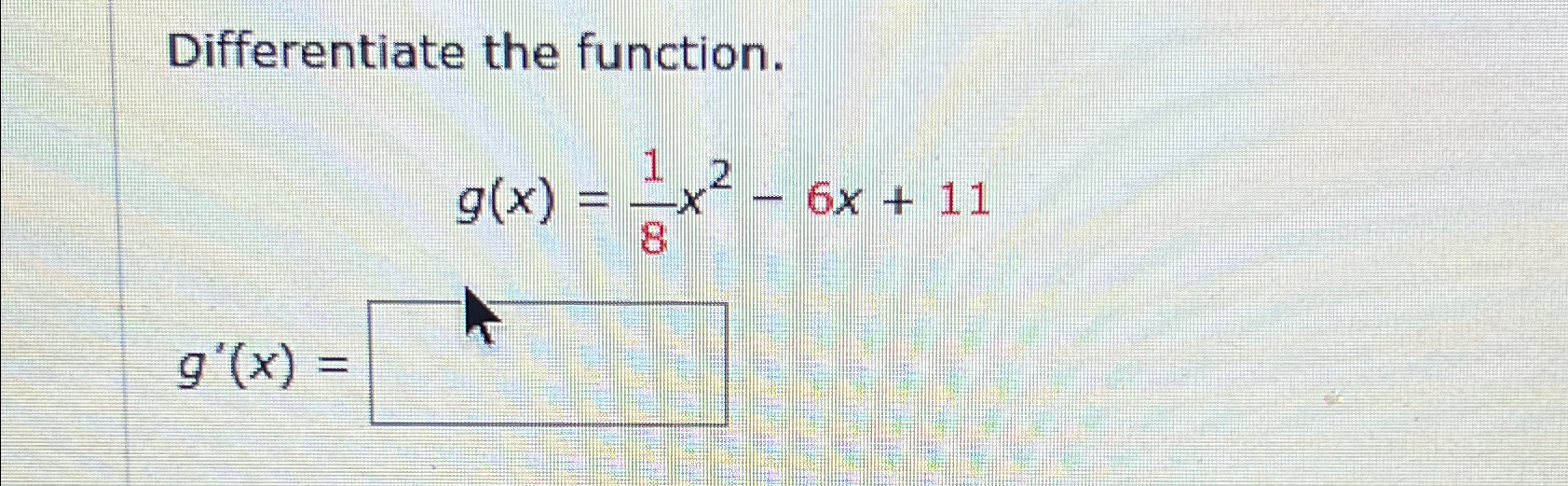 Solved Differentiate the function.g(x)=18x2-6x+11g'(x)= | Chegg.com