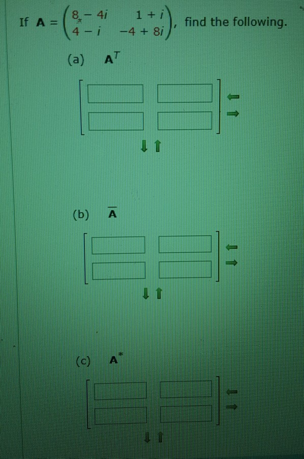 Solved 4i 4- i 1 + il -4 + 8i find the following. (a) AT (b) | Chegg.com