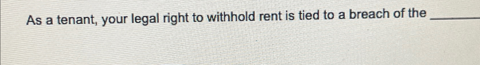 Solved As a tenant, your legal right to withhold rent is | Chegg.com