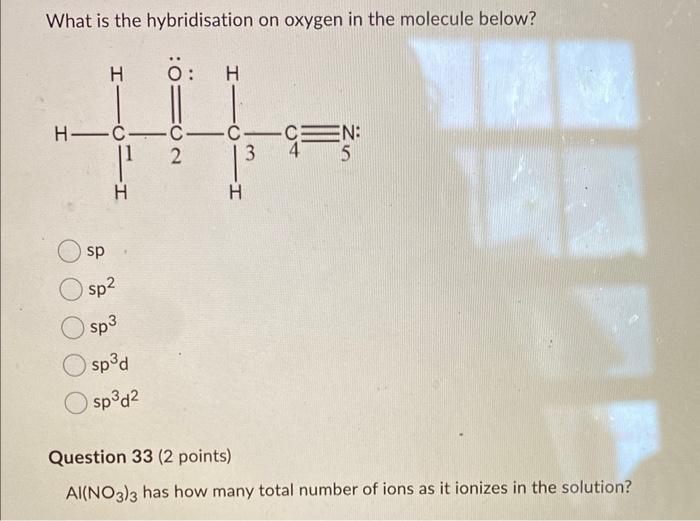 Solved What is the hybridisation on oxygen in the molecule | Chegg.com
