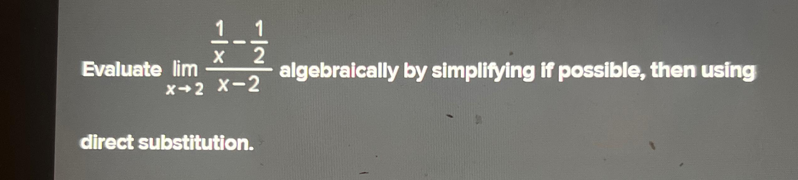 Solved Evaluate limx→21x-12x-2 ﻿algebraically by simplifying | Chegg.com