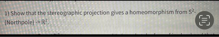 Solved 1) Show that the stereographic projection gives a | Chegg.com