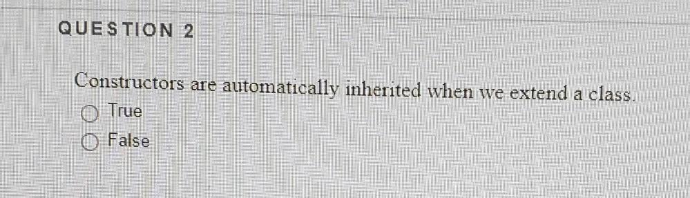 Solved QUESTION 2 Constructors are automatically inherited | Chegg.com Solved QUESTION 2 Constructors are automatically inherited | Chegg.com