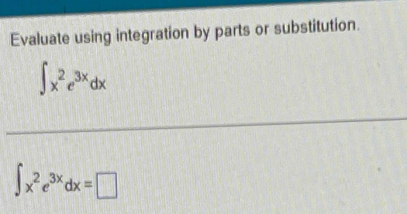 Solved Evaluate using integration by parts or | Chegg.com