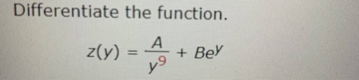 Solved Differentiate the function. A +Bey y9 z(y) | Chegg.com