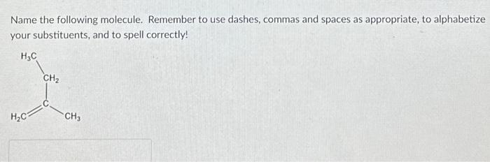 Solved Name the following molecule. Remember to use dashes, | Chegg.com