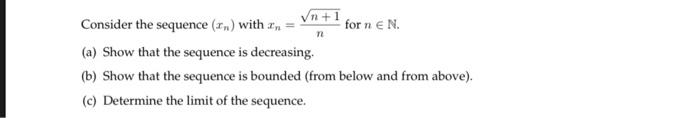 Solved Consider the sequence (xn) with xn=nn+1 for n∈N. (a) | Chegg.com