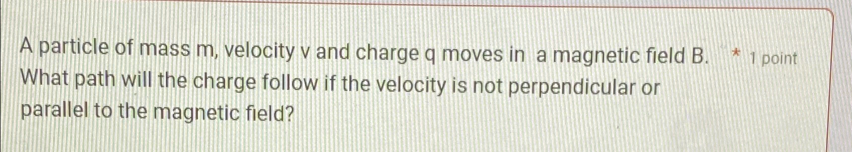 Solved A particle of mass m, ﻿velocity v ﻿and charge q | Chegg.com
