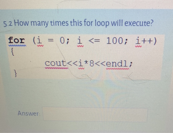 Solved 5.2 How many times this for loop will execute? for (i | Chegg.com