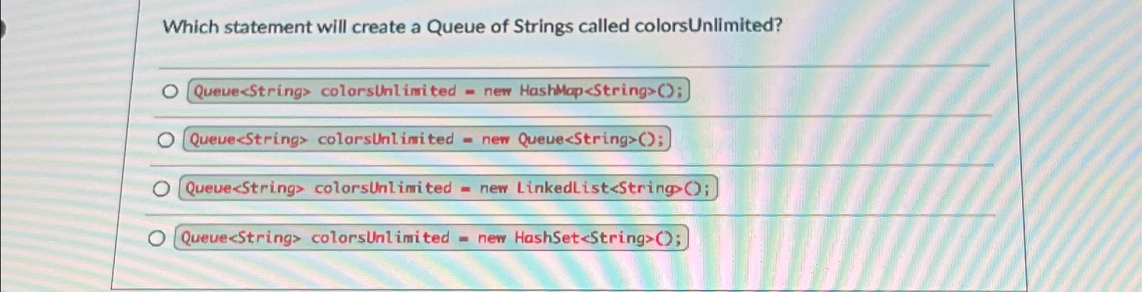 Solved Which statement will create a Queue of Strings called | Chegg.com