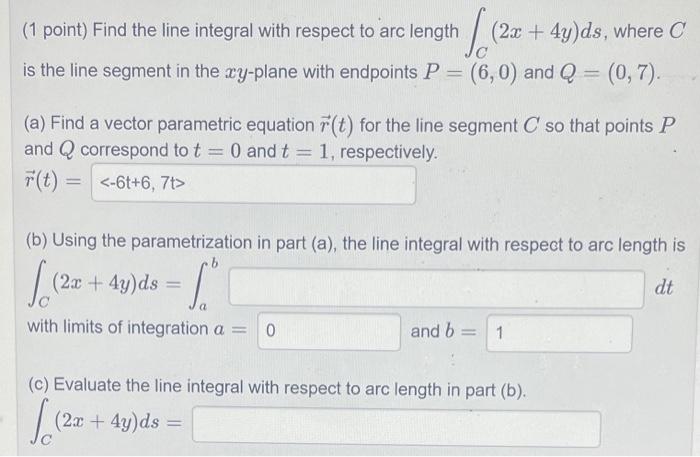 Solved (1 point) Find the line integral with respect to arc | Chegg.com