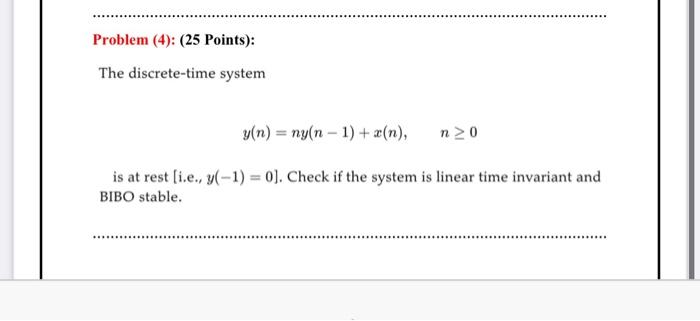 Solved The discrete-time system y(n)=ny(n−1)+x(n),n≥0 is at | Chegg.com